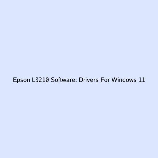 Epson L3210 Software: Drivers For Windows 11